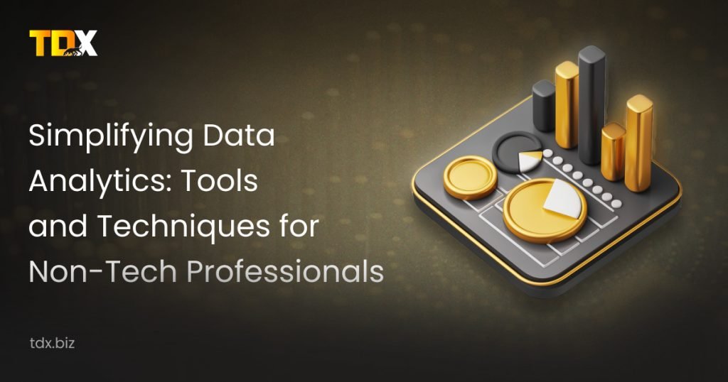 Simplifying Data Analytics: Tools And Techniques For Non-Tech Professionals - TDX