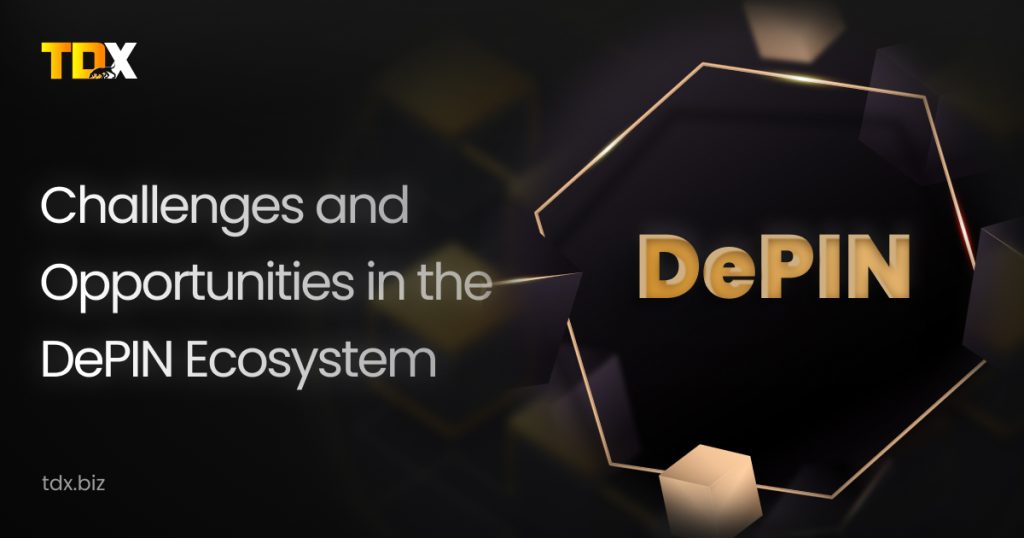 Challenges & Opportunities In The DePIN Ecosystem - TDX