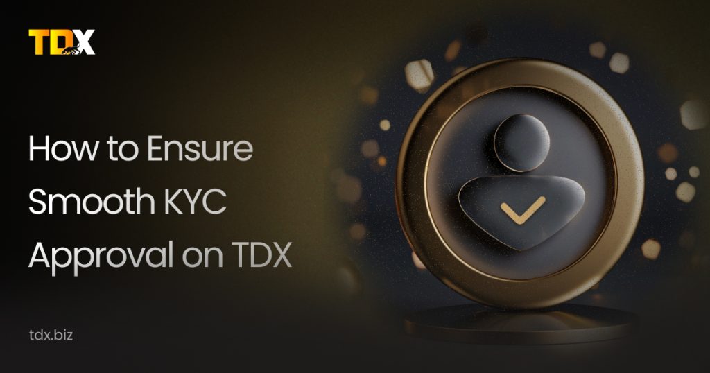 How To Ensure Smooth KYC Approval On TDX - TDX