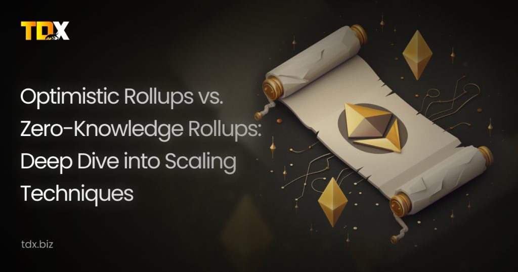 Optimistic Rollups Vs. Zero-Knowledge Rollups: Deep Dive Into Scaling Techniques - TDX