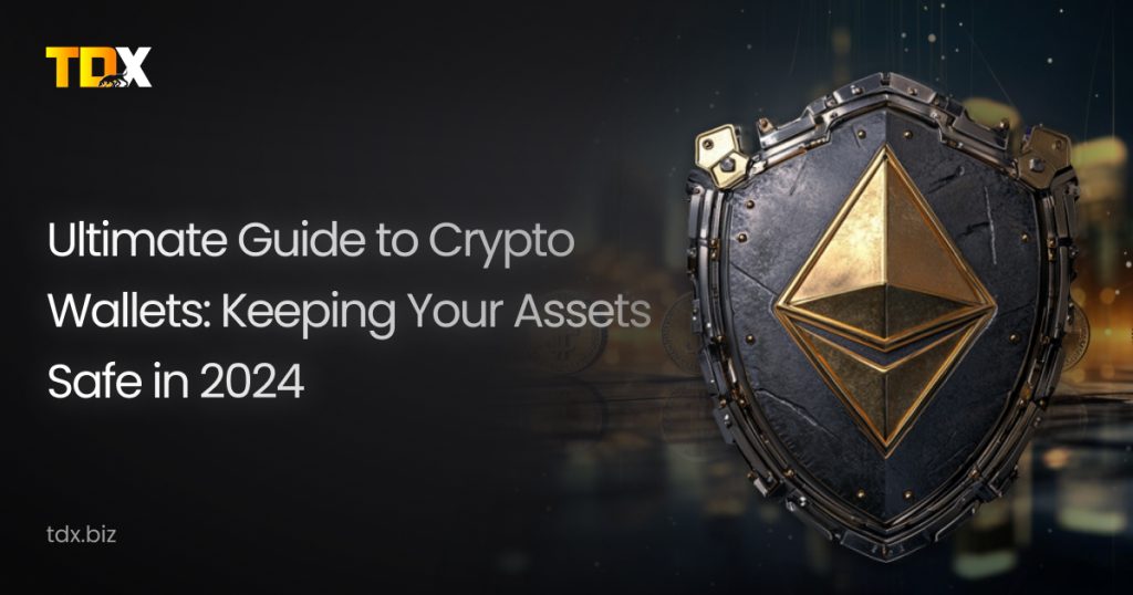 Ultimate Guide To Crypto Wallets: Keeping Your Assets Safe In 2024 - TDX Ultimate Guide To Crypto Wallets: Keeping Your Assets Safe In 2024 - TDX