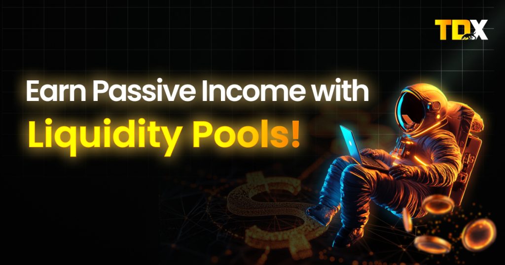 Earn Passive Income With Liquidity Pools! - TDX